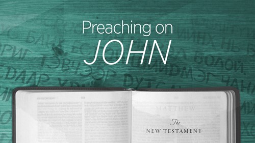 Preaching on John | Preaching Today