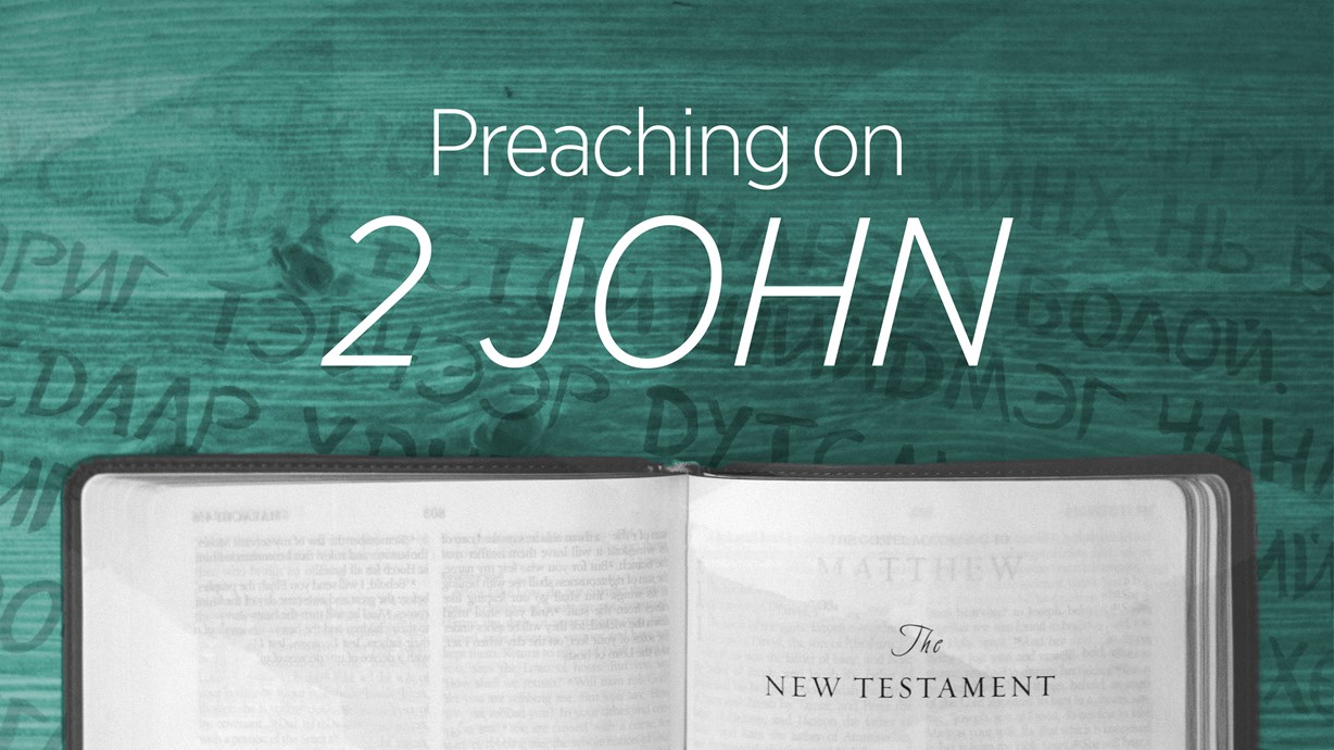 Preaching on 2 John | Preaching Today