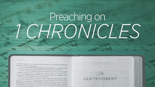 Preaching on 1 Chronicles | Preaching Today