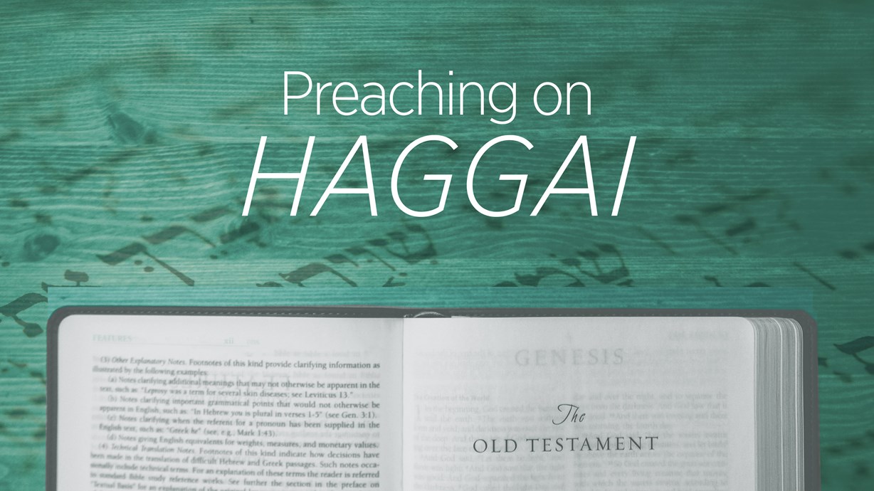 Preaching on Haggai | Preaching Today