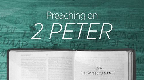 Preaching on 2 Peter | Preaching Today