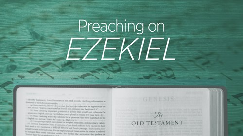 Preaching on Ezekiel | Preaching Today