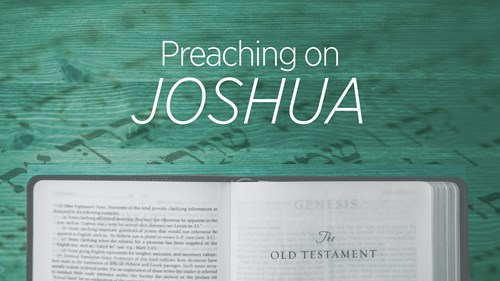 Preaching on Joshua | Preaching Today