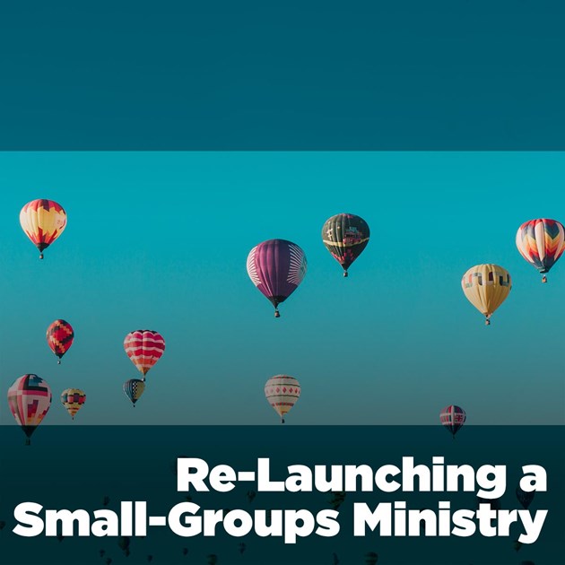 Re-Launching a Small-Groups Ministry | Small Groups