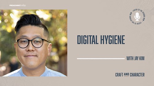 Digital Hygiene with Jay Kim | Preaching Today
