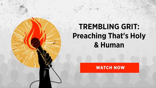 Trembling Grit: Preaching That's Holy and Human | Preaching Today