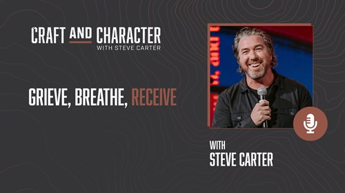 Grieve, Breathe, Receive with Steve Carter | Preaching Today
