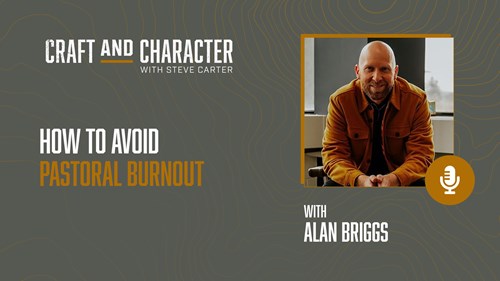 How to Avoid Pastoral Burnout with Alan Briggs | Preaching Today