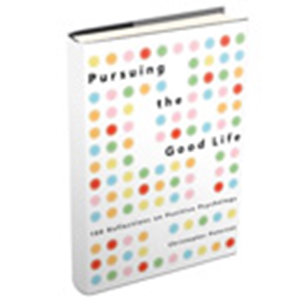 Pursuing the Good Life | Books and Culture