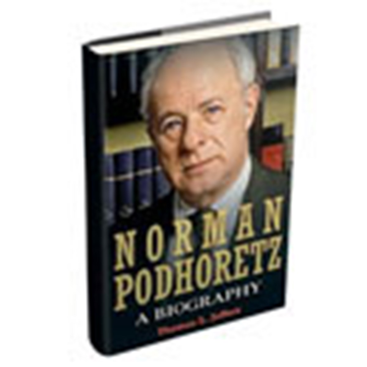 Norman Podhoretz: A Biography | Books and Culture