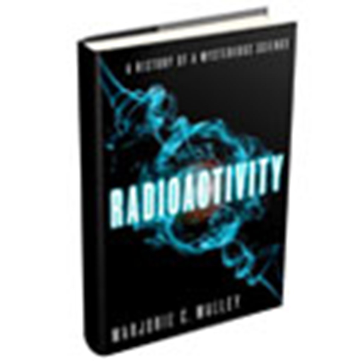 Radioactivity, Part 1 | Books and Culture