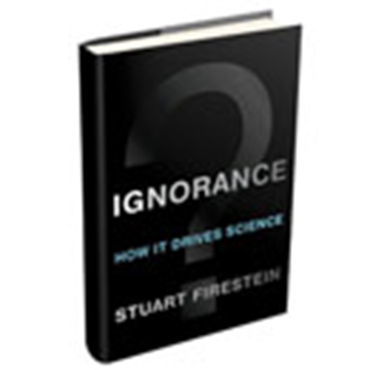 Ignorance: How It Drives Science, Part 3 | Books and Culture