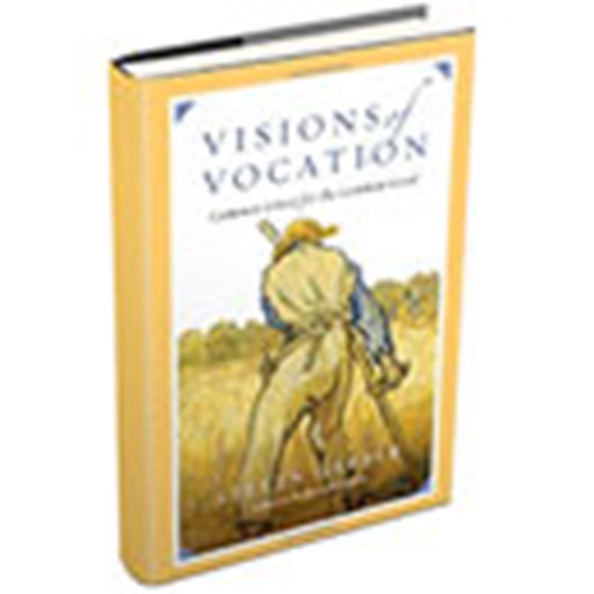 Visions of Vocation | Books and Culture