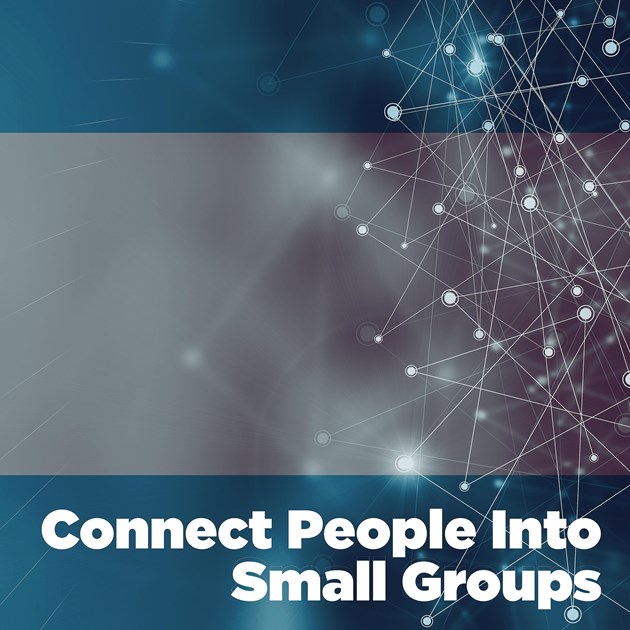 Connect People into Small Groups | Small Groups