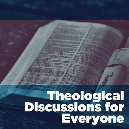Theological Discussions for Everyone | Small Groups