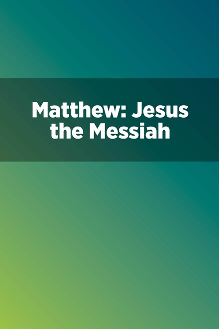 Matthew: Jesus the Messiah | Small Groups
