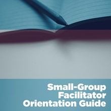 Small-Group Facilitator Orientation Guide | Small Groups